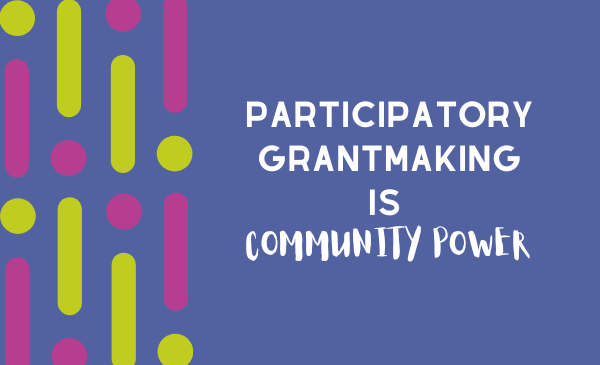 Participatory Grantmaking Kickoff Engages Community Power – Women's ...